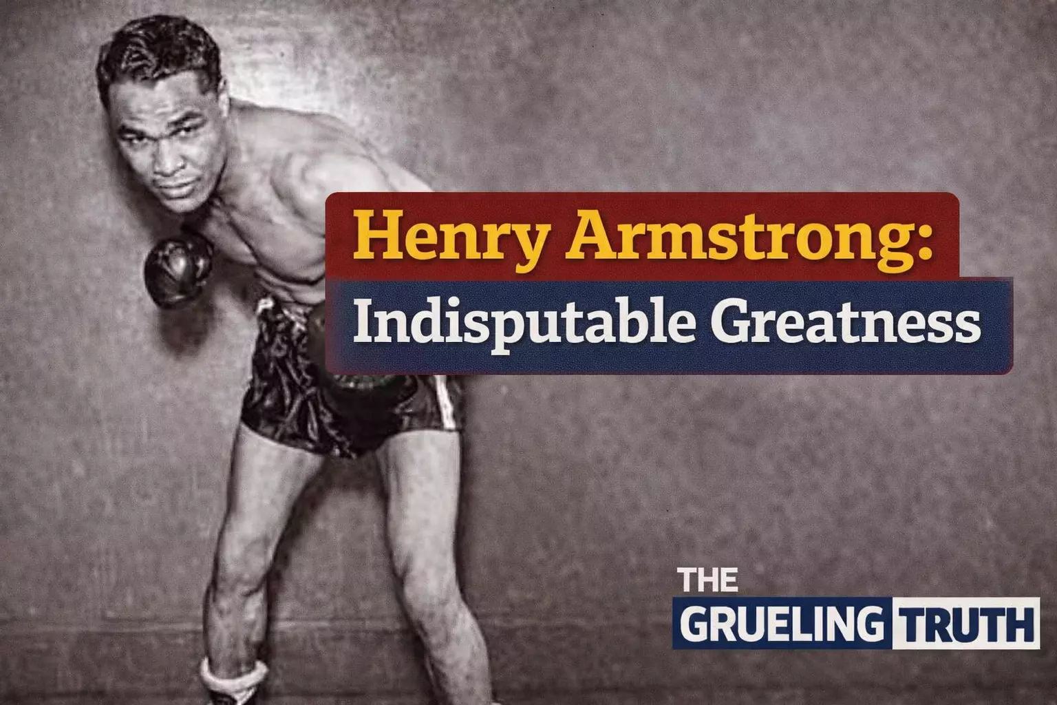 Henry Armstrong | Indisputable Greatness